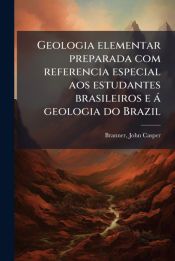 GEOLOGIA ELEMENTAR PREPARADA COM REFERENCIA ESPECIAL AOS ESTUDANTES ...