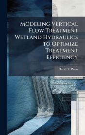 MODELING VERTICAL FLOW TREATMENT WETLAND HYDRAULICS TO OPTIMIZE ...