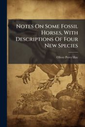 NOTES ON SOME FOSSIL HORSES, WITH DESCRIPTIONS OF FOUR NEW SPECIES ...
