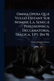 OMNIA OPERA QUA¦ VULGO EXSTANT SUB NOMINE L.A. SENECA¦ PHILOSOPHICA ...