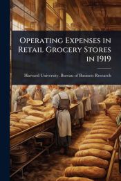 OPERATING EXPENSES IN RETAIL GROCERY STORES IN 1919 - HARVARD ...