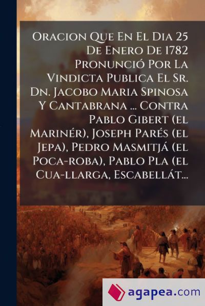 ORACION QUE EN EL DIA 25 DE ENERO DE 1782 PRONUNCIO POR LA VINDICTA ...