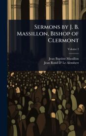 SERMONS BY J. B. MASSILLON, BISHOP OF CLERMONT - JEAN-BAPTISTE ...
