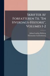 SKRIFTER AF FORFATTEREN TIL "EN HVERDAGS-HISTORIE", VOLUMES 1-2 ...