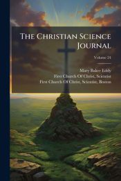 THE CHRISTIAN SCIENCE JOURNAL - MARY BAKER EDDY,SCIENTIST (BO... FIRST ...