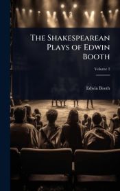 THE SHAKESPEAREAN PLAYS OF EDWIN BOOTH - EDWIN BOOTH - 9781023736299