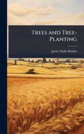 TREES AND TREE-PLANTING - JAMES SANKS BRISBIN - 9781023602594