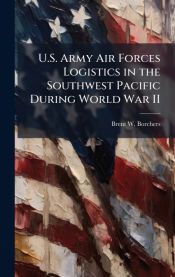 U.S. ARMY AIR FORCES LOGISTICS IN THE SOUTHWEST PACIFIC DURING WORLD ...