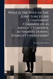 WHAT IS THE ROLE OF THE JOINT FORCES AIR COMPONENT COMMANDER AS ...