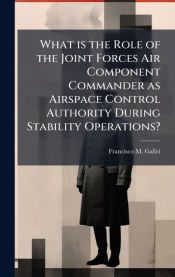 WHAT IS THE ROLE OF THE JOINT FORCES AIR COMPONENT COMMANDER AS ...