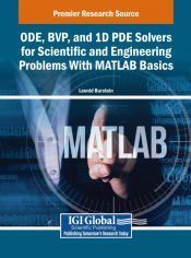 ODE, BVP, AND 1D PDE SOLVERS FOR SCIENTIFIC AND ENGINEERING PROBLEMS WITH MATLAB BASICS - LEONID ...