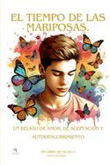 "EL TIEMPO DE LAS MARIPOSAS: UN RELATO DE AMOR, DE ACEPTACION Y ...