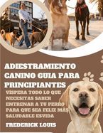ADIESTRAMIENTO CANINO GUIA PARA PRINCIPIANTES: VISPERA TODO LO QUE ...