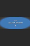 B'AJLOM II NKOTZ'I'J PUBLICATIONS' A CONCISE ACHI MAYA GRAMMAR - SANDRA ...