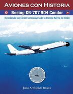 BOEING EB-707 904 CONDOR: REVELANDO LOS CIELOS: AERONAVES DE LA FUERZA ...