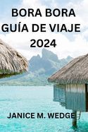 BORA BORA GUIA DE VIAJE 2024: UNA GUIA COMPLETA PARA EXPLORAR ESTA ISLA ...