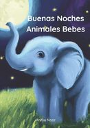 BUENAS NOCHES ANIMALES BEBES: UN LIBRO DE CUENTOS PARA DORMIR PARA ...