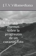 COHESION DE POEMAS SOBRE LA PROGRESION DE UN CORAZON ROTO - JOSE TOMAS ...