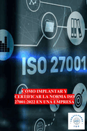 COMO IMPLANTAR Y CERTIFICAR LA NORMA ISO 27001: 2022 EN UNA EMPRESA - CONSULTORES ISO ...