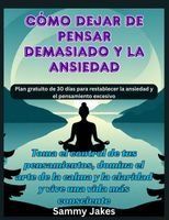 COMO DEJAR DE PENSAR DEMASIADO Y LA ANSIEDAD: TOMA EL CONTROL DE TUS ...