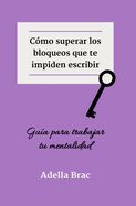 COMO SUPERAR LOS BLOQUEOS QUE TE IMPIDEN ESCRIBIR: GUIA PARA TRABAJAR ...
