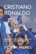CRISTIANO RONALDO: MANUAL DE COMO CONVERTIR GOLES AL ESTILO DE ...