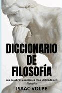 DICCIONARIO DE FILOSOFIA. LAS PALABRAS ESENCIALES MAS UTILIZADAS EN FILOSOFIA.: COMPENDIO ...