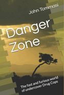 DANGER ZONE: THE FAST AND FURIOUS WORLD OF UNDERCOVER DRUG COPS - JOHN ...