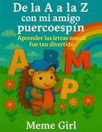 DE LA A A LA Z CON MI AMIGO PUERCOESPIN: APRENDER LAS LETRAS NUNCA FUE ...