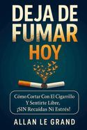 DEJA DE FUMAR HOY: COMO CORTAR CON EL CIGARRILLO Y SENTIRTE LIBRE, ¡SIN ...