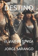 DESTINO: EL VIAJE DE TU VIDA - JORGE SARANGO - 9798865358770