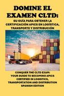 DOMINE EL EXAMEN CLTD: SU GUIA PARA OBTENER LA CERTIFICACION APICS EN ...