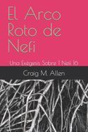 EL ARCO ROTO DE NEFI: UNA EXEGESIS SOBRE 1 NEFI 16 - CRAIG M. ALLEN ...