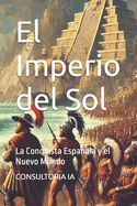 EL IMPERIO DEL SOL: LA CONQUISTA ESPAÑOLA Y EL NUEVO MUNDO ...