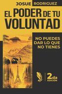 EL PODER DE TU VOLUNTAD 2DA EDICION: NO PUEDES DAR LO QUE NO TIENES ...