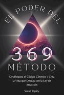 EL PODER DEL METODO 369: DESBLOQUEA EL CODIGO COSMICO Y CREA LA VIDA QUE DESEAS CON LA LEY DE ...