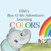 ELLIE'S ROY-G- BIV ADVENTURE: LEARNING COLORS - C. RIVERS - 9798364520944