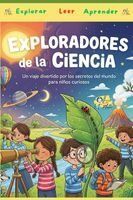 EXPLORADORES DE LA CIENCIA: UN VIAJE DIVERTIDO POR LOS SECRETOS DEL ...