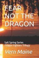 FEAR NOT THE DRAGON: FEAR NOT THE DRAGON, THO' SLAY YOU IT MIGHT, IF ...