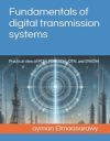 FUNDAMENTALS OF DIGITAL TRANSMISSION SYSTEMS: PRACTICAL VIEW OF PCM, PDH, SDH, OTN, AND DWDM ...