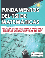 FUNDAMENTOS DEL TSI DE MATEMATICAS: LA GUIA DEFINITIVA PASO A PASO PARA ...