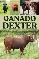 GANADO DEXTER: UNA GUIA PARA CRIAR GANADO DEXTER PARA CARNE, LECHE Y ...