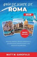 GUIA DE VIAJE DE ROMA 2026: HISTORIA, BARRIOS, RITMOS COTIDIANOS Y ...