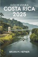 GUIA DE VIAJE A COSTA RICA 2025: SENDEROS DE LA JUNGLA Y BRISA DEL ...