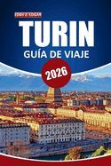 GUIA DE VIAJE DE TURIN, 2026: EXPLORANDO LA HISTORIA, LA CULTURA, LA ...