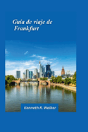 GUIA TURISTICA DE FRANKFURT 2025: SITIOS HISTORICOS DEL HORIZONTE ...