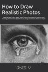 HOW TO DRAW REALISTIC PHOTOS: EASY TIPS AND TRICKS - APPLY THESE 7 ...