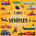 I SPY VEHICLES: A FUN GUESSING GAME PICTURE BOOK FOR KIDS AGES 2-5 ...