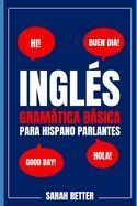 INGLES. GRAMATICA BASICA PARA HISPANO PARLANTES.: APRENDIZAJE RAPIDO DE ...