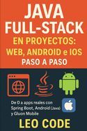 JAVA FULL-STACK EN PROYECTOS: WEB, ANDROID E IOS PASO A PASO: DE 0 A ...
